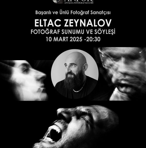 ELTAC ZEYNALOV ANFOK’ta Fotoğraf Sunumu ve Söyleşi 10.03.2025/20:30 – ANFOK – Antalya Fotoğraf ...